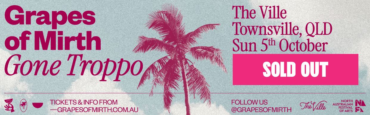 Grapes of Mirth 'Gone Troppo' | North Australian Festival of Arts